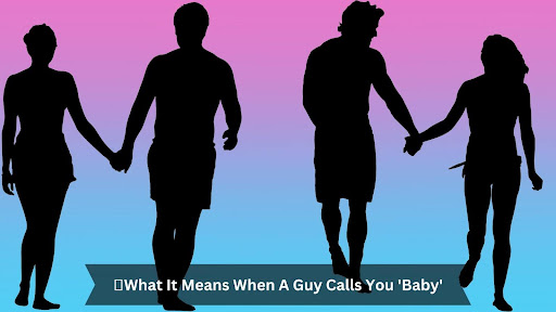 What It Means When A Guy Calls You 'Baby' - The Bad-Ass Dad Pod
