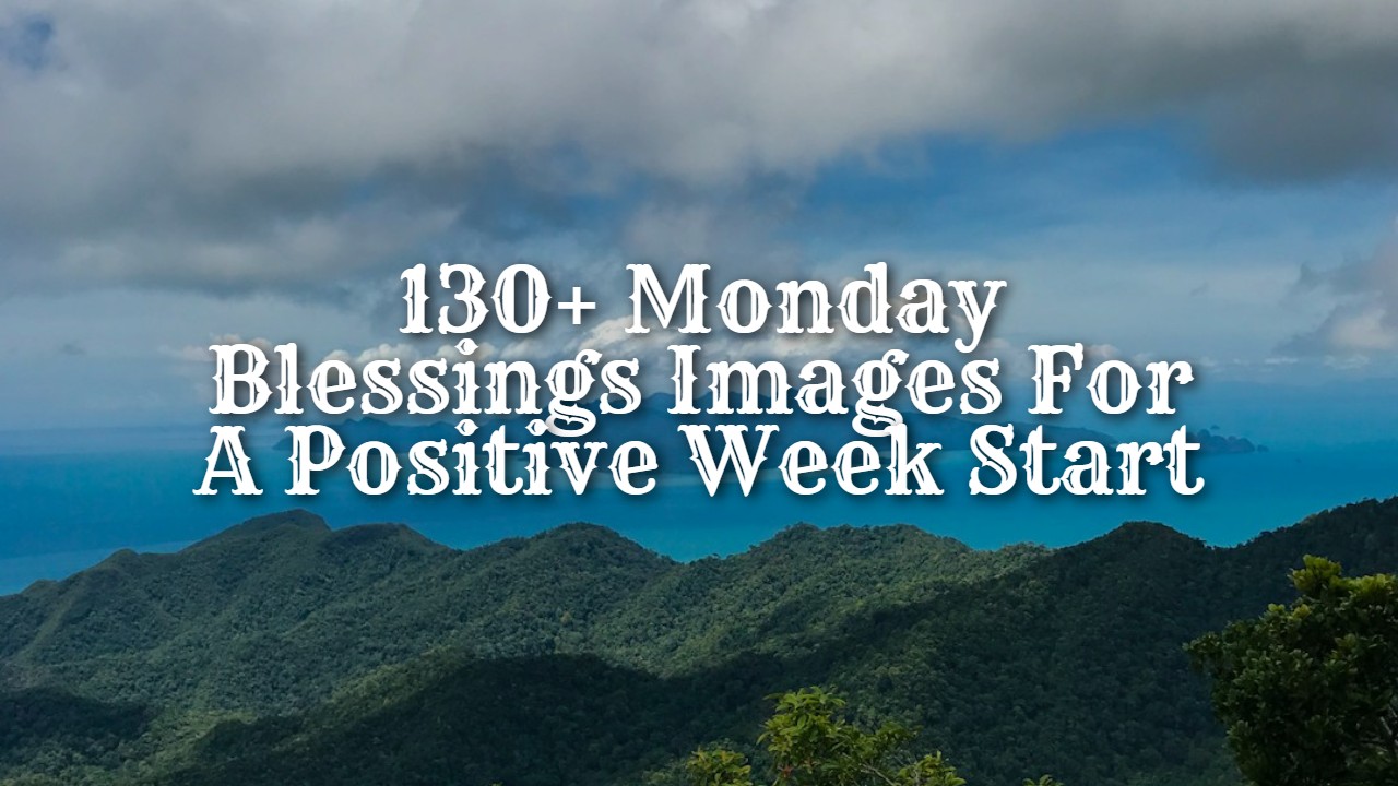 130+ Monday Blessings Images For A Positive Week Start - The Bad-Ass ...