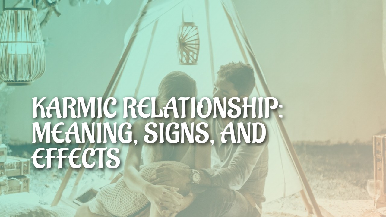 Karmic Relationship: Meaning, Signs, And Effects - The Bad-Ass Dad Pod