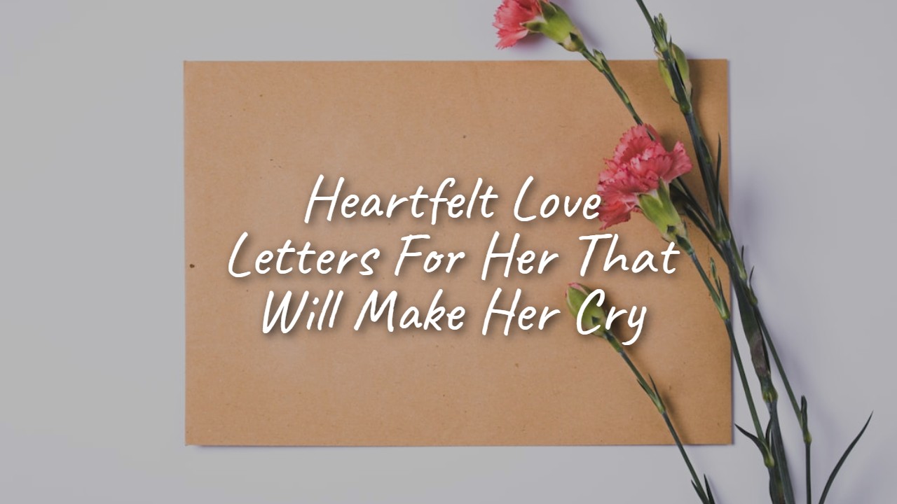 20+ Heartfelt Love Letters For Her That Will Make Her Cry - The Bad-Ass Dad Pod