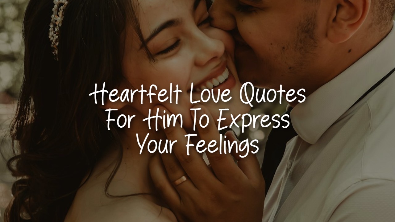 180+ Heartfelt Love Quotes For Him To Express Your Feelings - The Bad ...