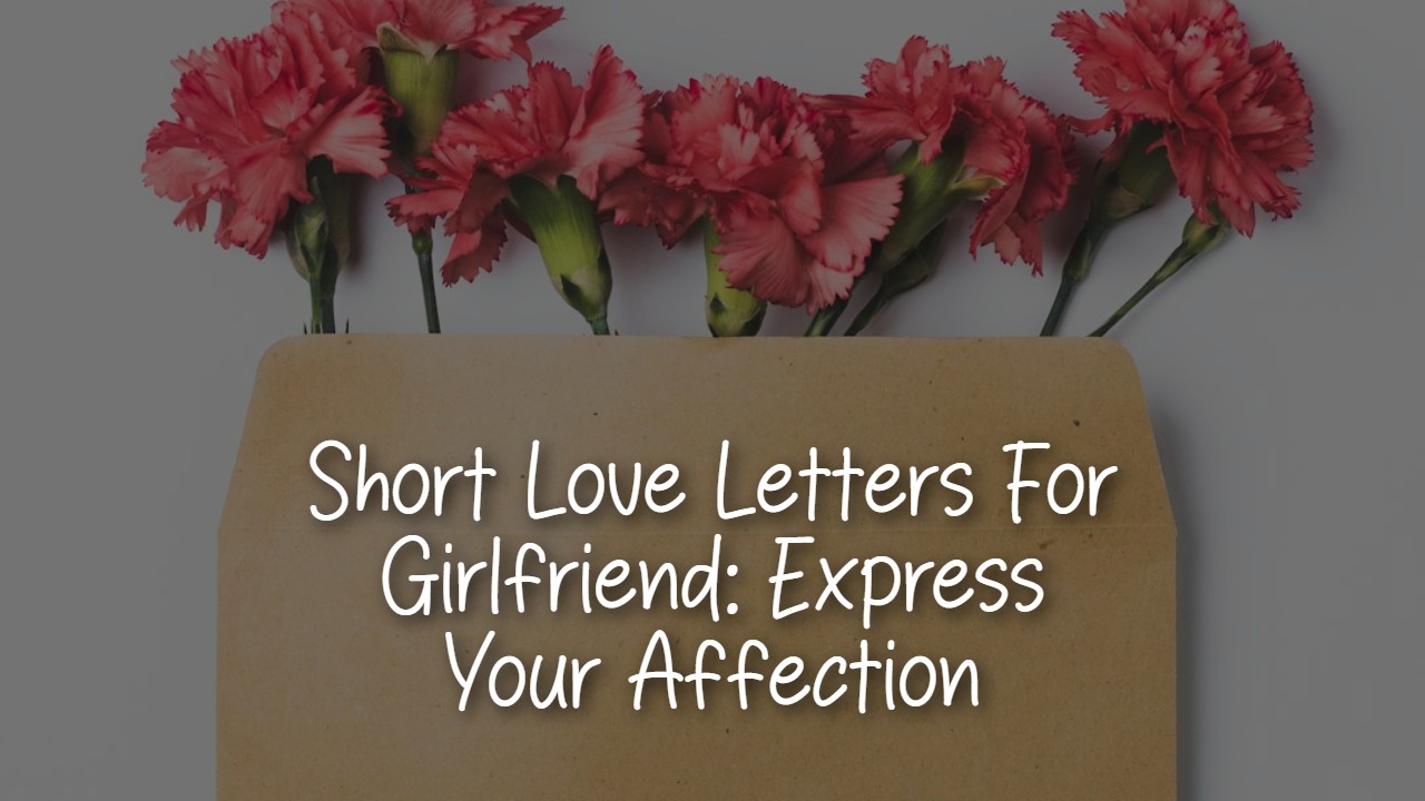 40+ Short Love Letters For Girlfriend: Express Your Affection - The Bad ...