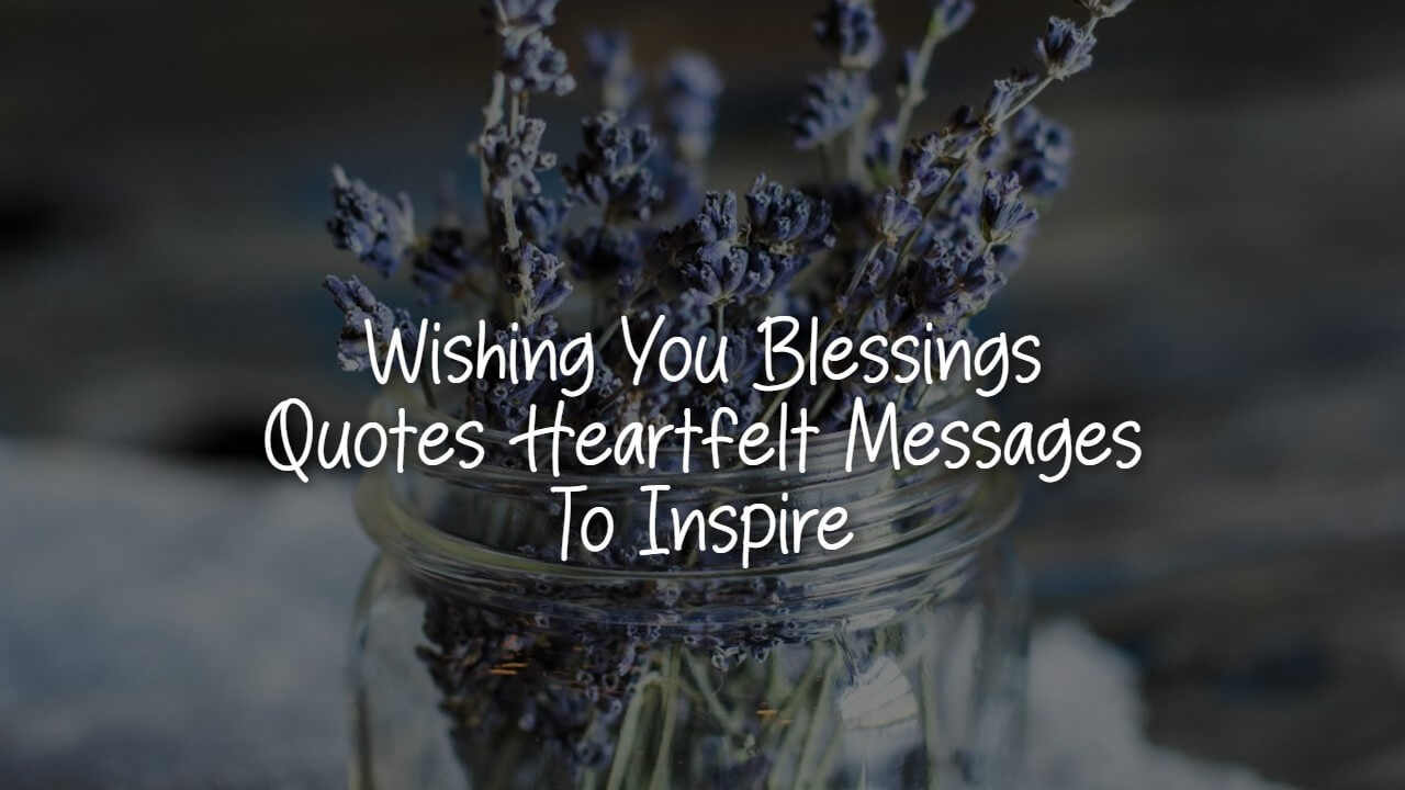 Wishing You Blessings Quotes: 100 Heartfelt Messages To Inspire - The ...