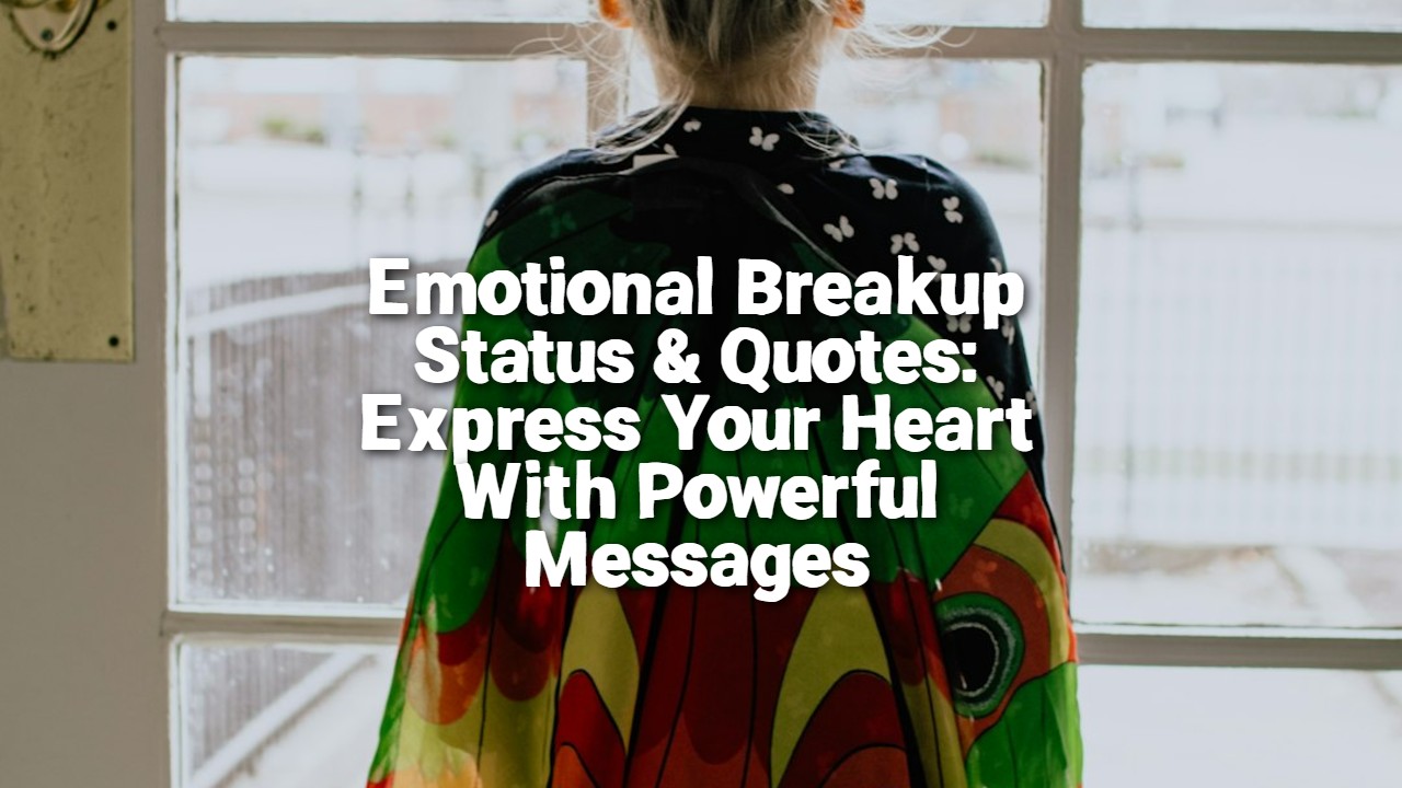 Emotional Breakup Status & Quotes: Express Your Heart With Powerful ...