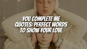You Complete Me Quotes: Perfect Words to Show Your Love - The Bad-Ass ...