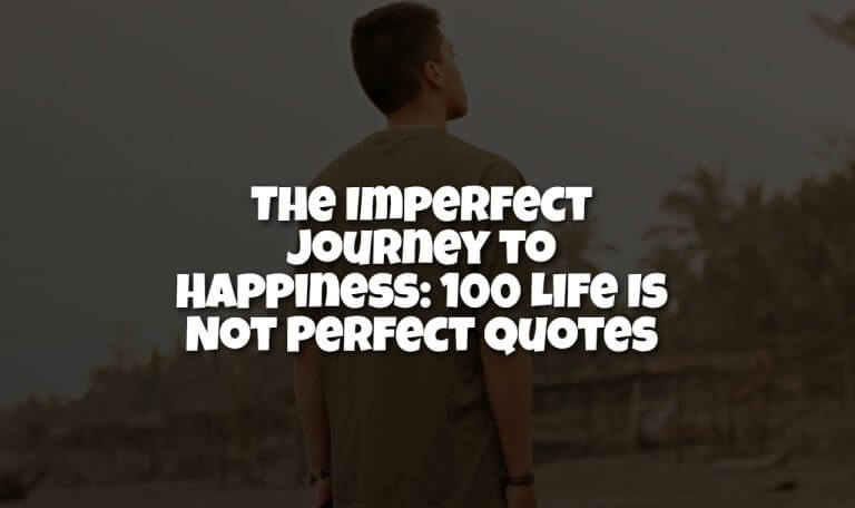The Imperfect Journey to Happiness: 100+ Life Is Not Perfect Quotes ...